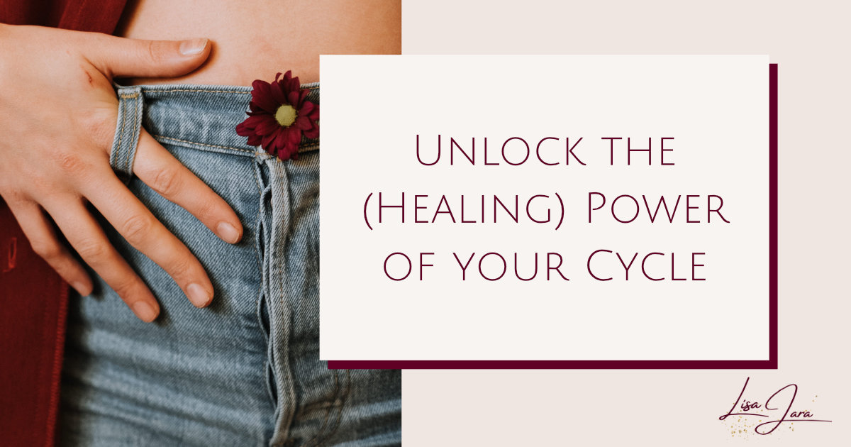 Unlock the Healing Power of your Cycle - Lisa Jara